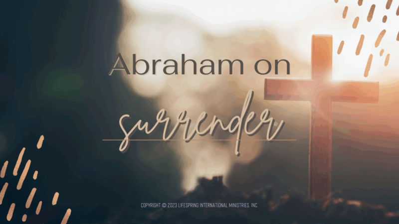 Abraham on Surrender – LifeSpring International Ministries