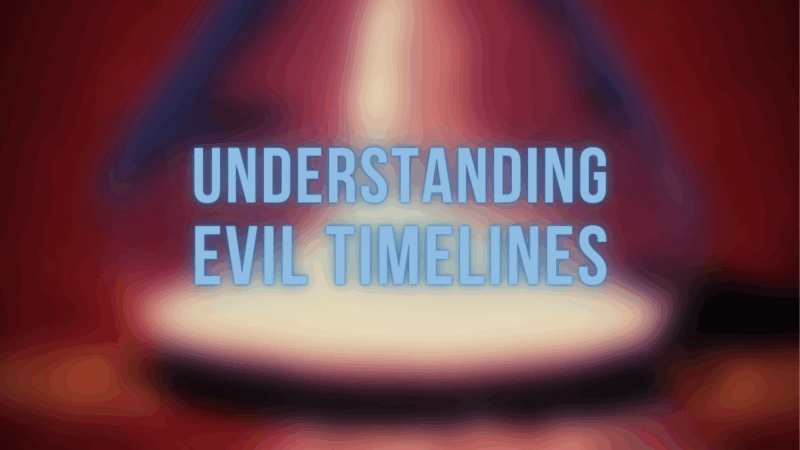 Understanding Evil Timelines – LifeSpring International Ministries